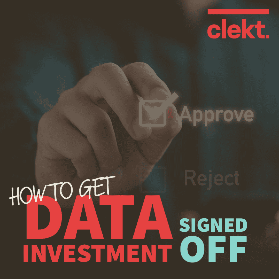 How To Get Data Investment Signed off - Clekt Limited