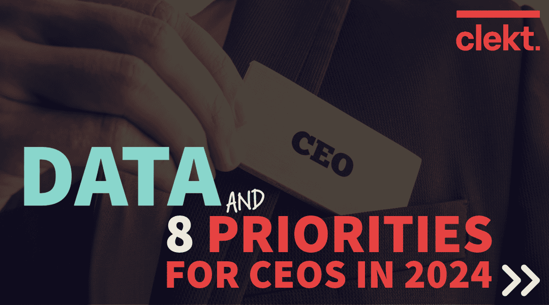 Data’s Vital Role in What Matters Most to CEOs in 2024 - Clekt Limited
